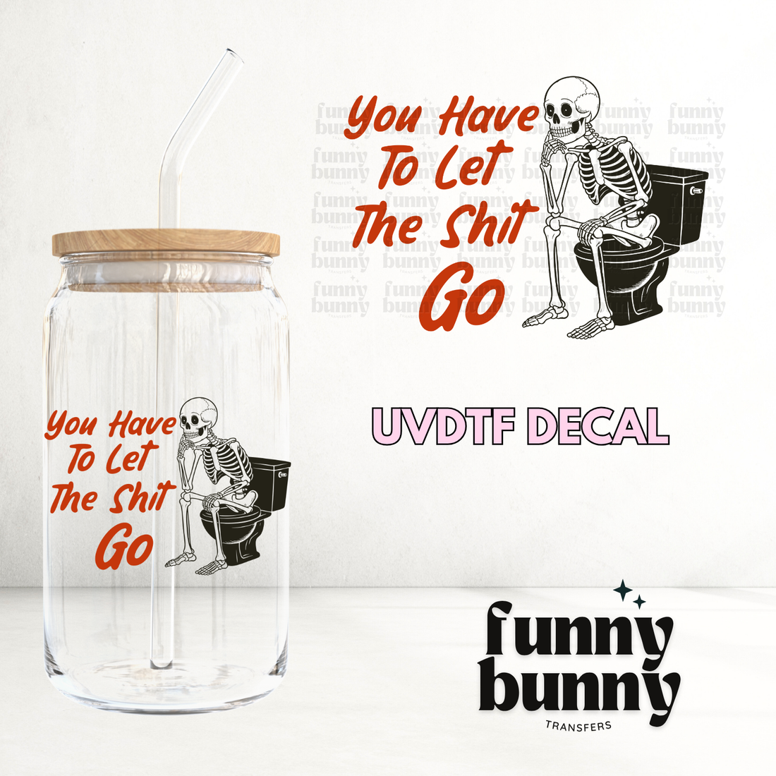 Let The Shit Go - UVDTF Decal – Funny Bunny Transfers